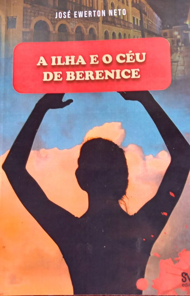JOSÉ EWERTON NETO a propósito do romance “A Ilha e o céu de Berenice ...